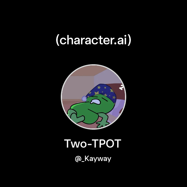 Chat with Two-TPOT | character.ai | AI Chat, Reimagined–Your Words ...