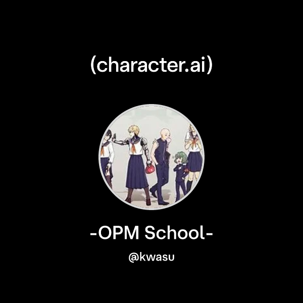 Chat with -OPM School- | character.ai | Personalized AI for every ...