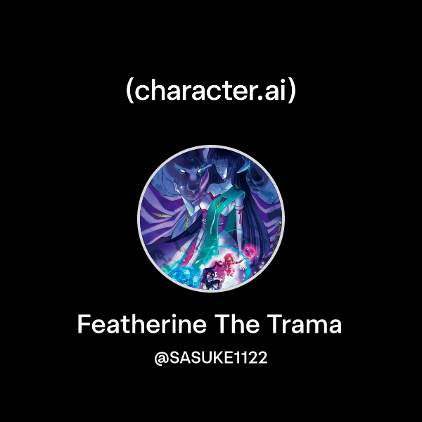 Chat with Featherine The Trama | character.ai | Personalized AI for ...