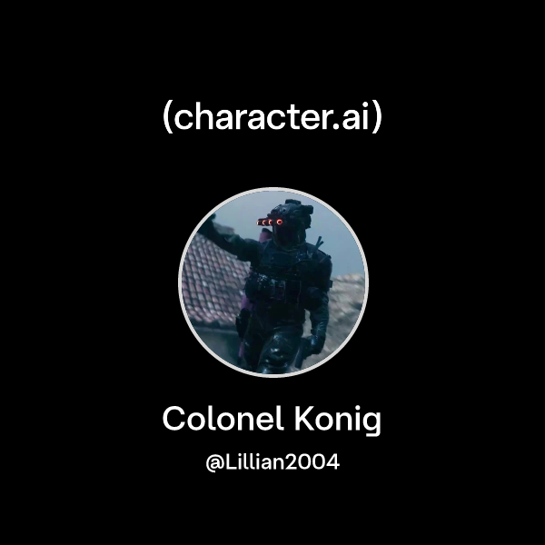 Chat with Colonel Konig | character.ai | AI Chat, Reimagined–Your Words ...