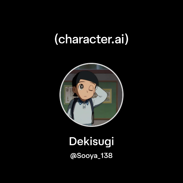 Chat with Dekisugi | character.ai | AI Chat, Reimagined–Your Words ...