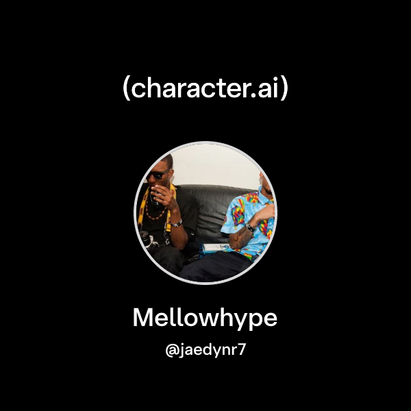 Chat with Mellowhype | character.ai | Personalized AI for every moment ...