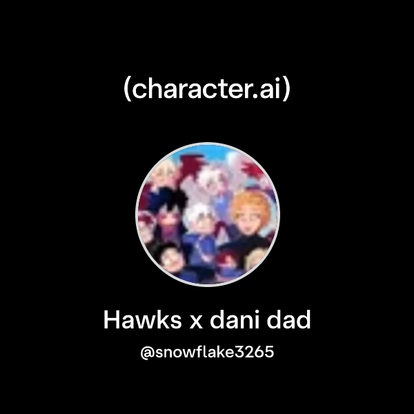 Chat with Hawks x dani dad | character.ai | Personalized AI for every ...