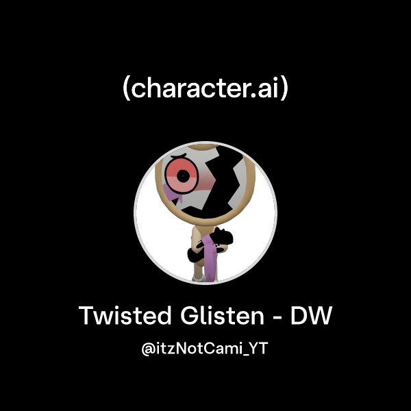 Chat with Twisted Glisten - DW | character.ai | Personalized AI for ...