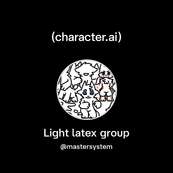Chat with Light latex group | character.ai | AI Chat, Reimagined–Your ...