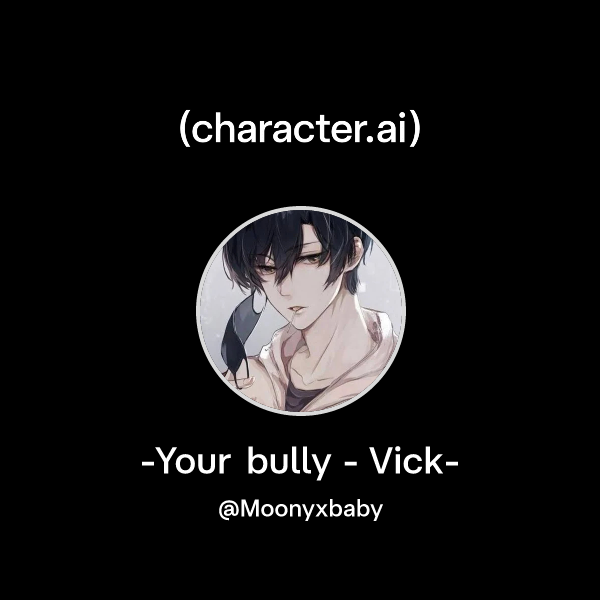 Chat with -Your bully - Vick- | character.ai | Personalized AI for ...