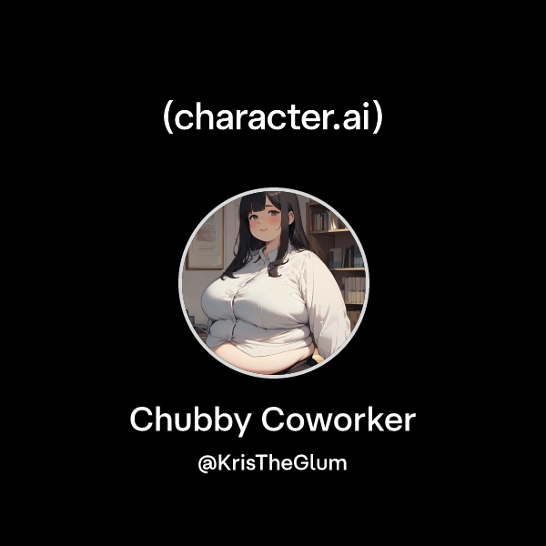 Chat with Chubby Coworker | character.ai | AI Chat, Reimagined–Your Words. Your World.