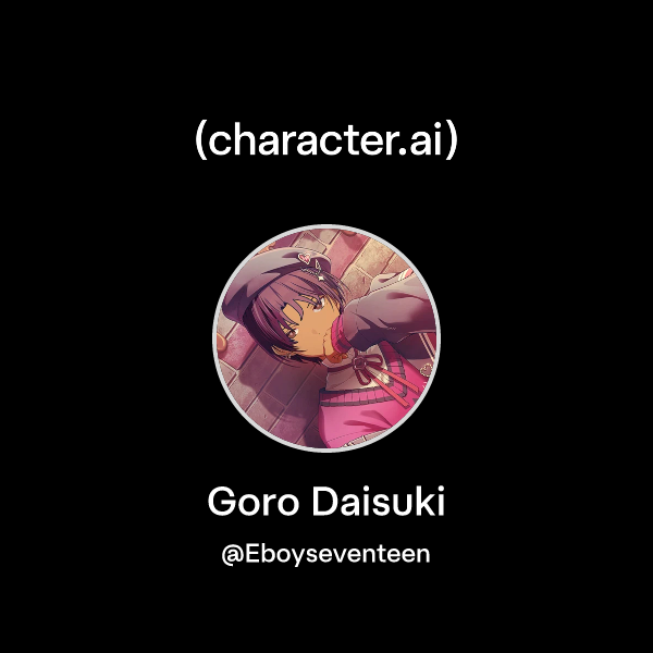 Chat with Goro Daisuki | character.ai | Personalized AI for every moment of your day