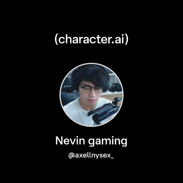 Chat with Nevin gaming | character.ai | AI Chat, Reimagined–Your Words ...