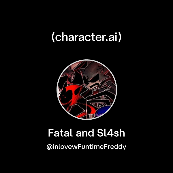 Chat with Fatal and Sl4sh | character.ai | AI Chat, Reimagined–Your ...