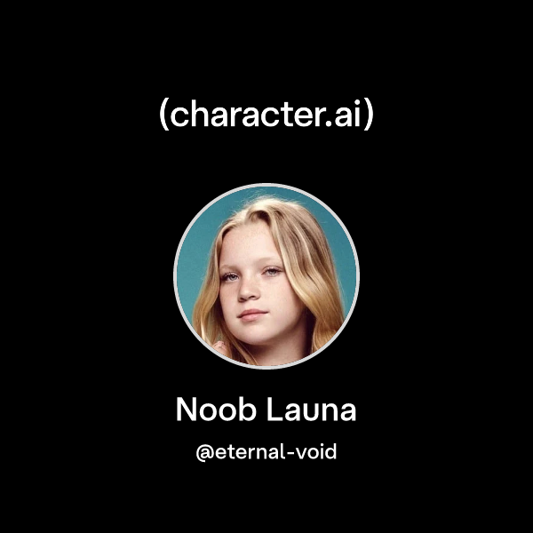 Chat with Noob Launa | character.ai | AI Chat, Reimagined–Your Words ...