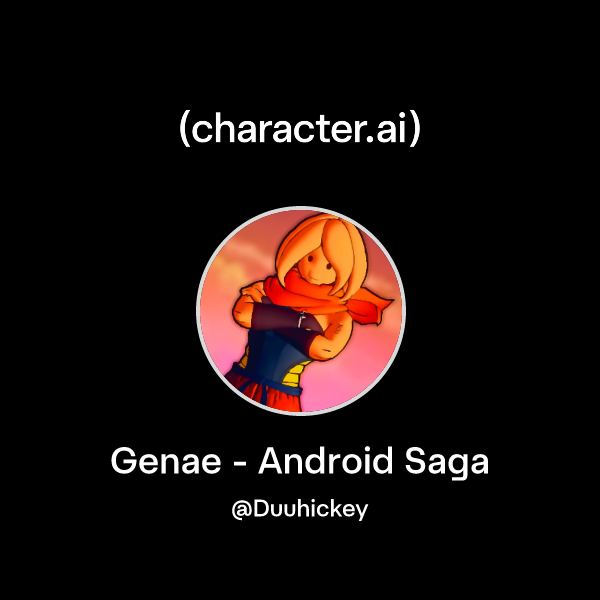 Chat with Genae - Android Saga | character.ai | AI Chat, Reimagined ...
