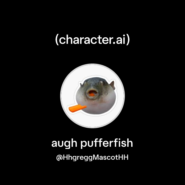 Chat with augh pufferfish | character.ai | Personalized AI for every ...