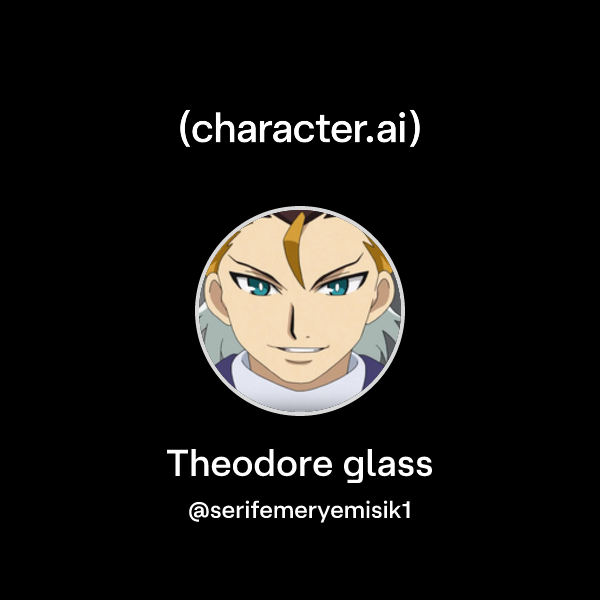 Chat with Theodore glass | character.ai | AI Chat, Reimagined–Your ...