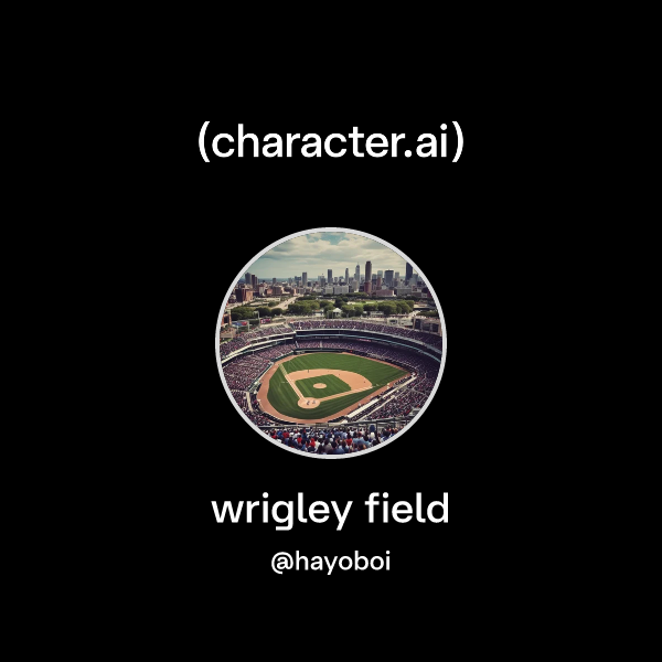 Chat with wrigley field | character.ai | Personalized AI for every ...