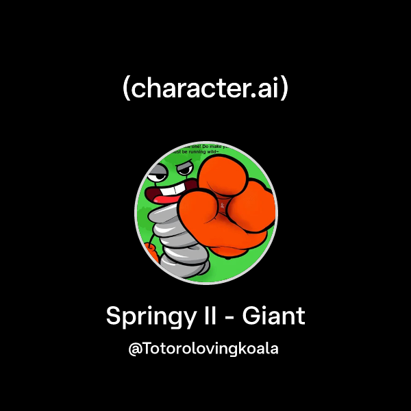 Chat with Springy II - Giant | character.ai | AI Chat, Reimagined–Your ...