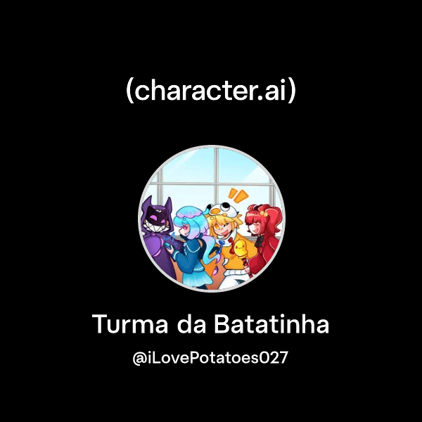 Chat with Turma da Batatinha | character.ai | AI Chat, Reimagined–Your Words. Your World.