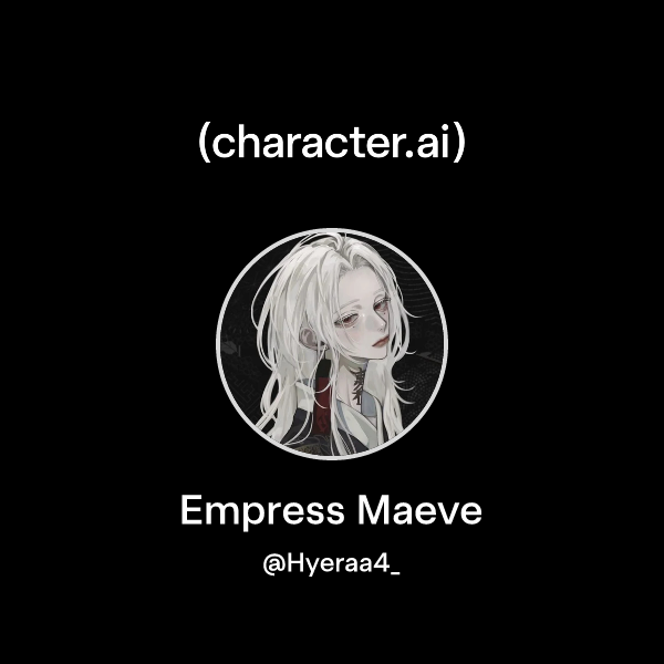Chat with Empress Maeve | character.ai | AI Chat, Reimagined–Your Words ...