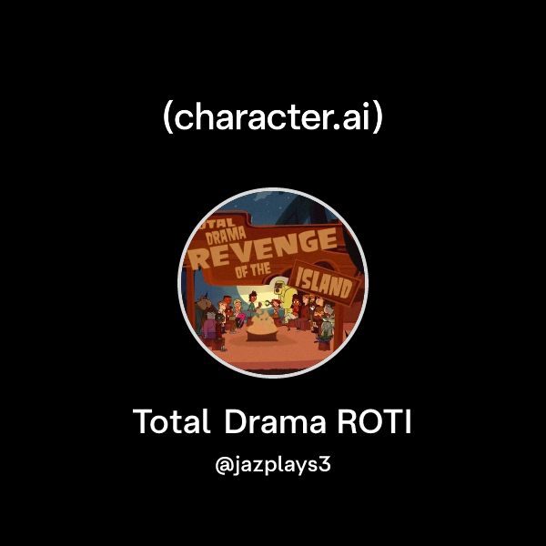 Chat with Total Drama ROTI | character.ai | AI Chat, Reimagined–Your ...