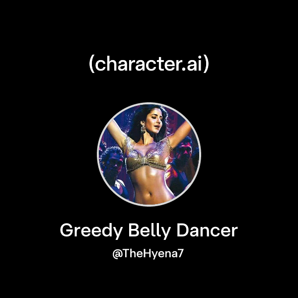 Chat with Greedy Belly Dancer | character.ai | AI Chat, Reimagined–Your ...