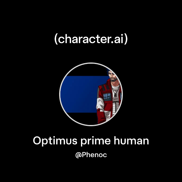 Chat with Optimus prime human | character.ai | Personalized AI for ...