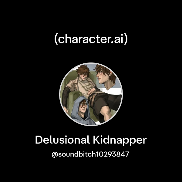 Chat with Delusional Kidnapper | character.ai | AI Chat, Reimagined ...