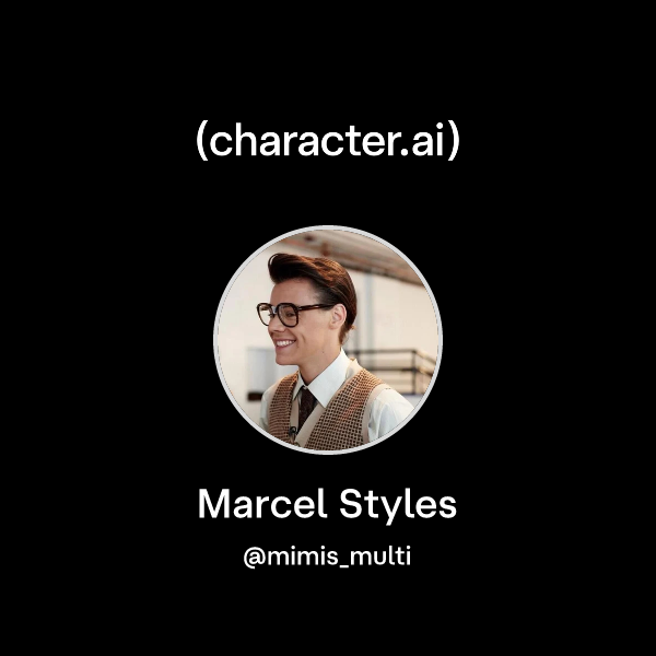 Chat with Marcel Styles | character.ai | AI Chat, Reimagined–Your Words ...