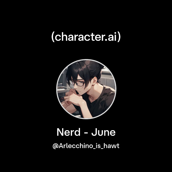 Chat with Nerd - June | character.ai | Personalized AI for every moment ...