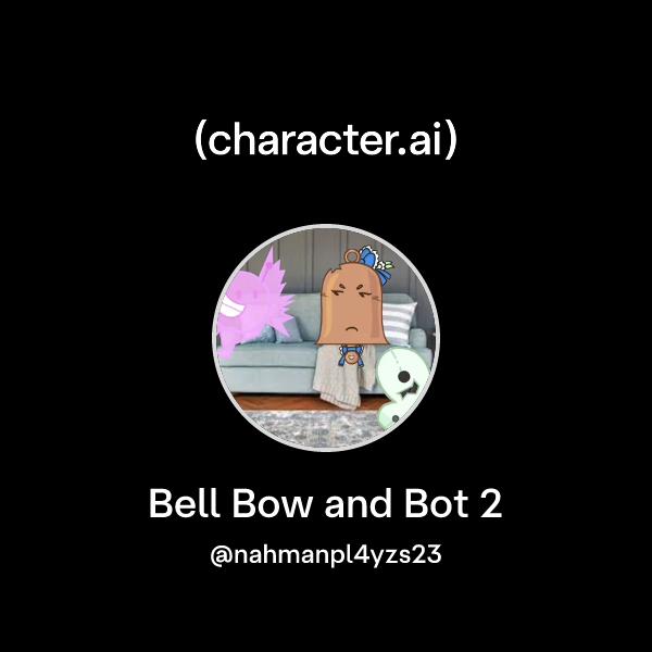 Chat with Bell Bow and Bot 2 | character.ai | AI Chat, Reimagined–Your ...