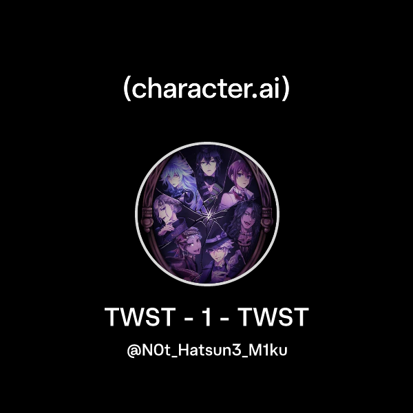 Chat with TWST - 1 - TWST | character.ai | AI Chat, Reimagined–Your Words. Your World.