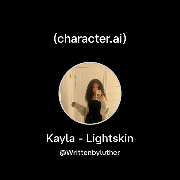 Chat with Kayla - Lightskin | character.ai | AI Chat, Reimagined–Your ...