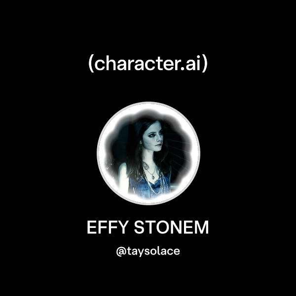 Chat with 06 EFFY STONEM | character.ai | Personalized AI for every moment of your day