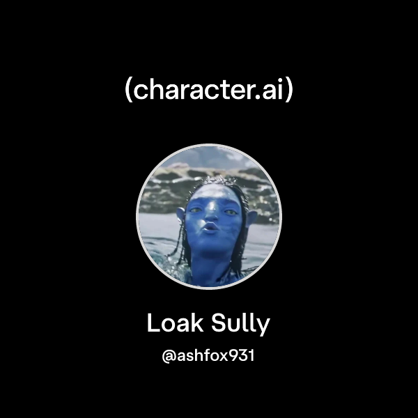 Chat with Loak Sully | character.ai | AI Chat, Reimagined–Your Words ...