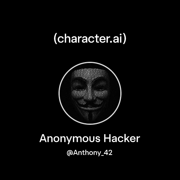 Chat with Anonymous Hacker | character.ai | AI Chat, Reimagined–Your Words. Your World.
