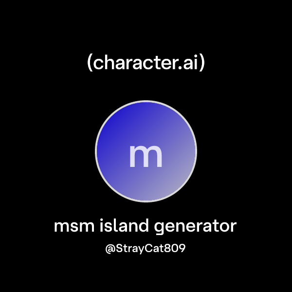 Chat with msm island generator | character.ai | AI Chat, Reimagined ...