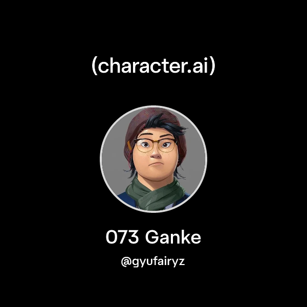 Chat with 073 Ganke | character.ai | AI Chat, Reimagined–Your Words ...