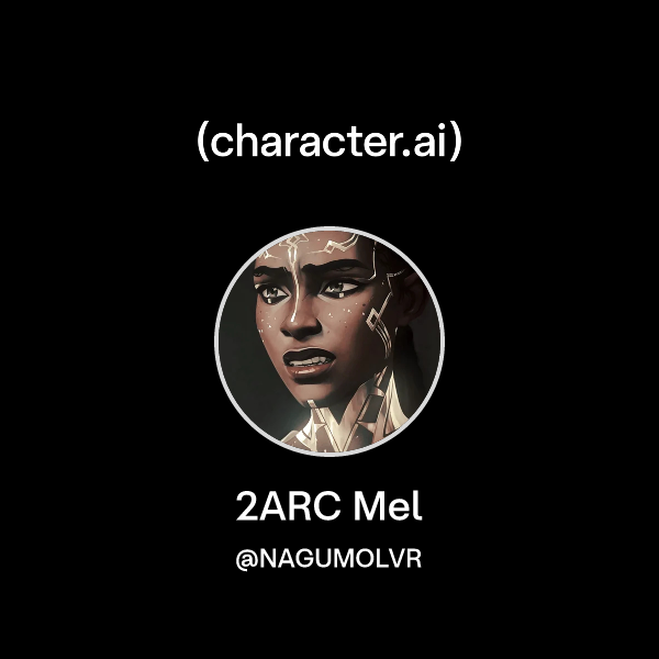 Chat with 2ARC Mel | character.ai | AI Chat, Reimagined–Your Words. Your World.