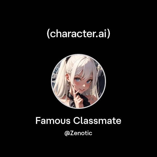 Chat with Famous Classmate | character.ai | AI Chat, Reimagined–Your ...