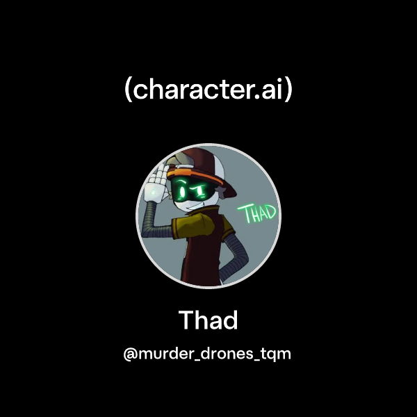 Chat with Thad | character.ai | Personalized AI for every moment of ...
