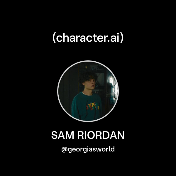 Chat with SAM RIORDAN | character.ai | Personalized AI for every moment ...