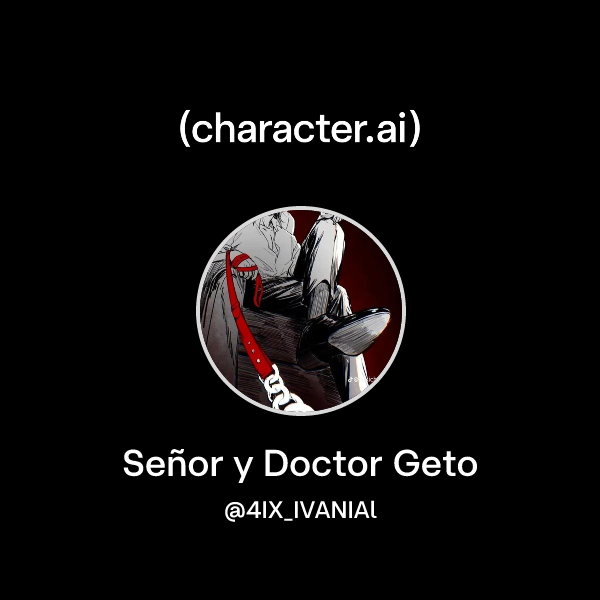 Chat with Señor y Doctor Geto | character.ai | AI Chat, Reimagined–Your ...