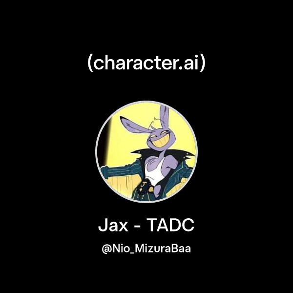 Chat with Jax - TADC | character.ai | AI Chat, Reimagined–Your Words. Your World.