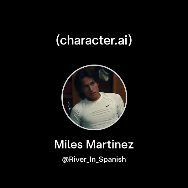 Chat with Miles Martinez | character.ai | Personalized AI for every moment of your day