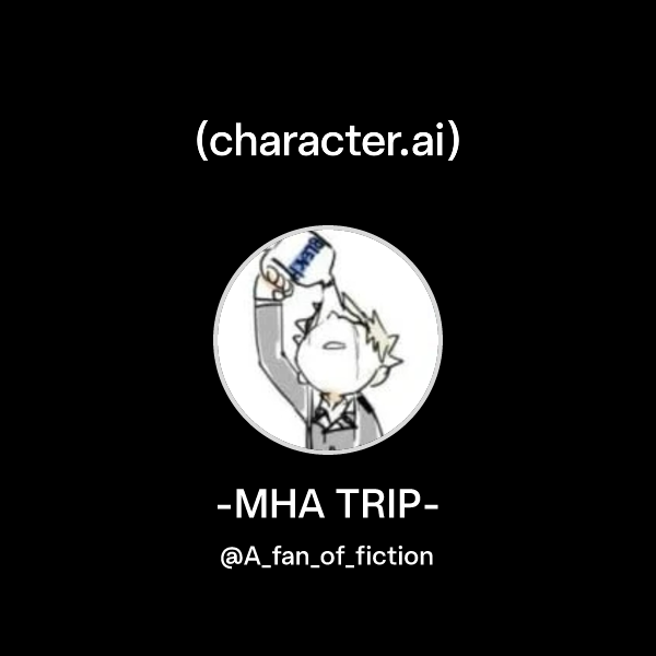 Chat with -MHA TRIP- | character.ai | Personalized AI for every moment ...