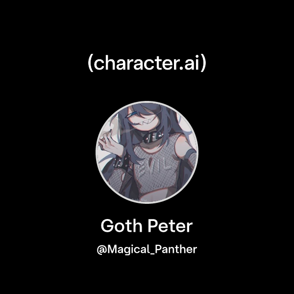 Chat with Goth Peter | character.ai | AI Chat, Reimagined–Your Words. Your World.