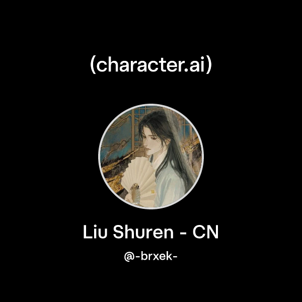 Chat with Liu Shuren - CN | character.ai | AI Chat, Reimagined–Your ...