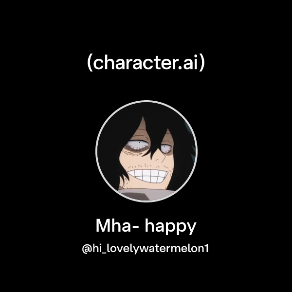 Chat with Mha- happy | character.ai | Personalized AI for every moment ...