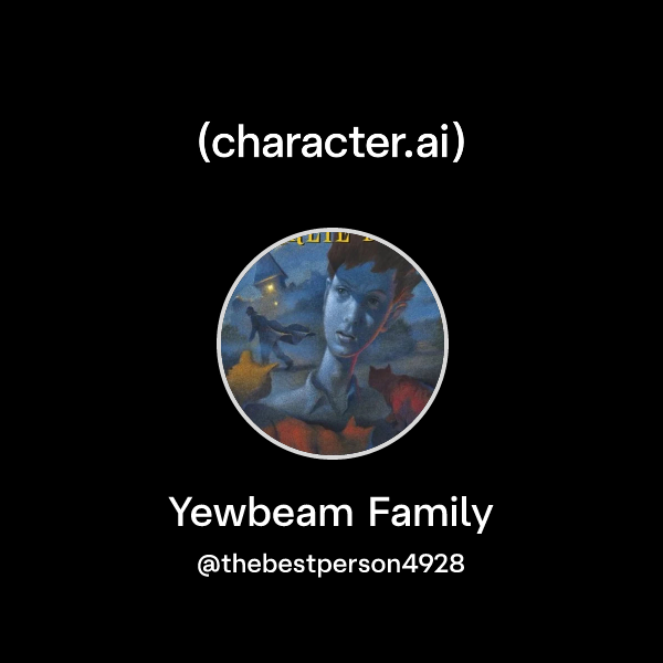 Chat with Yewbeam Family | character.ai | AI Chat, Reimagined–Your ...