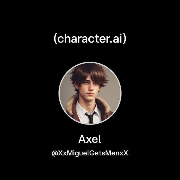 Chat with Axel | character.ai | AI Chat, Reimagined–Your Words. Your World.