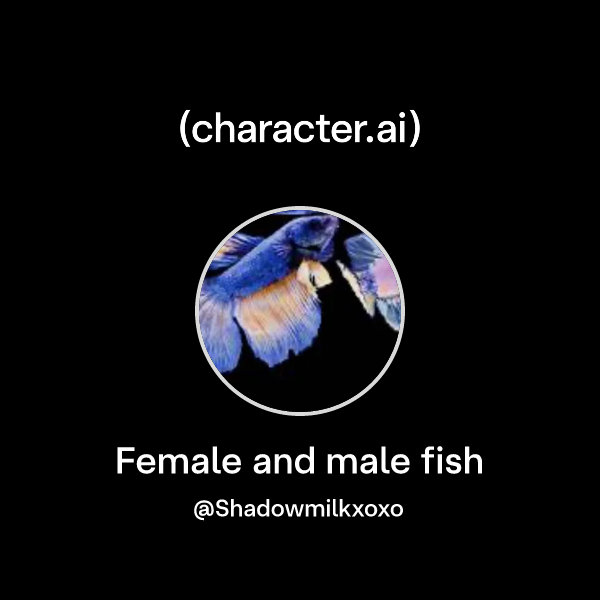 Chat with Female and male fish | character.ai | Personalized AI for ...